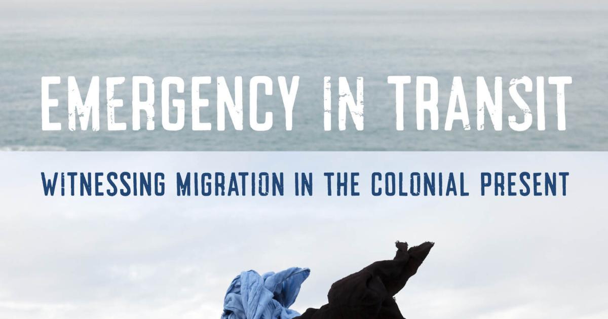 Book Review: Emergency in Transit: Witnessing Migration In The Colonial ...