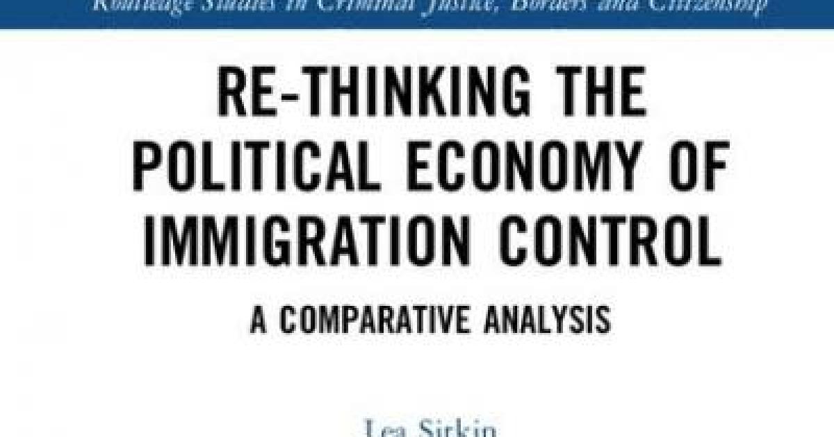 Re-thinking the Political Economy of Immigration Control: Immigration ...