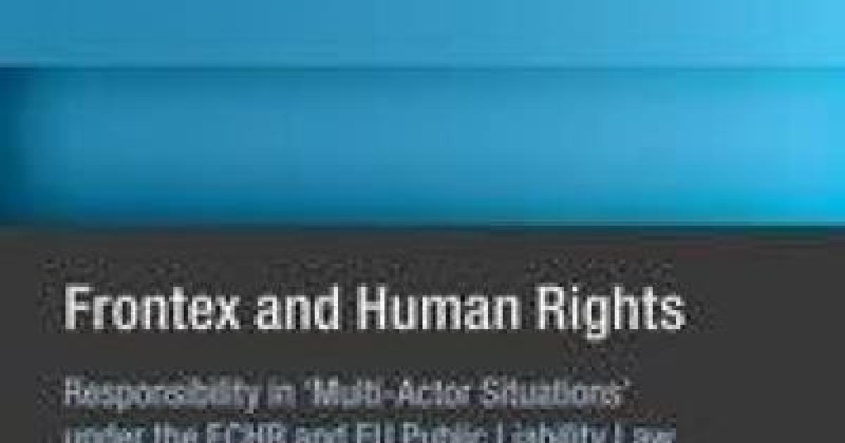 Book Review: Frontex and Human Rights: Responsibility in 'Multi-Actor ...