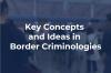 Launch of Web Series: Key Concepts and Ideas in Border Criminology ...